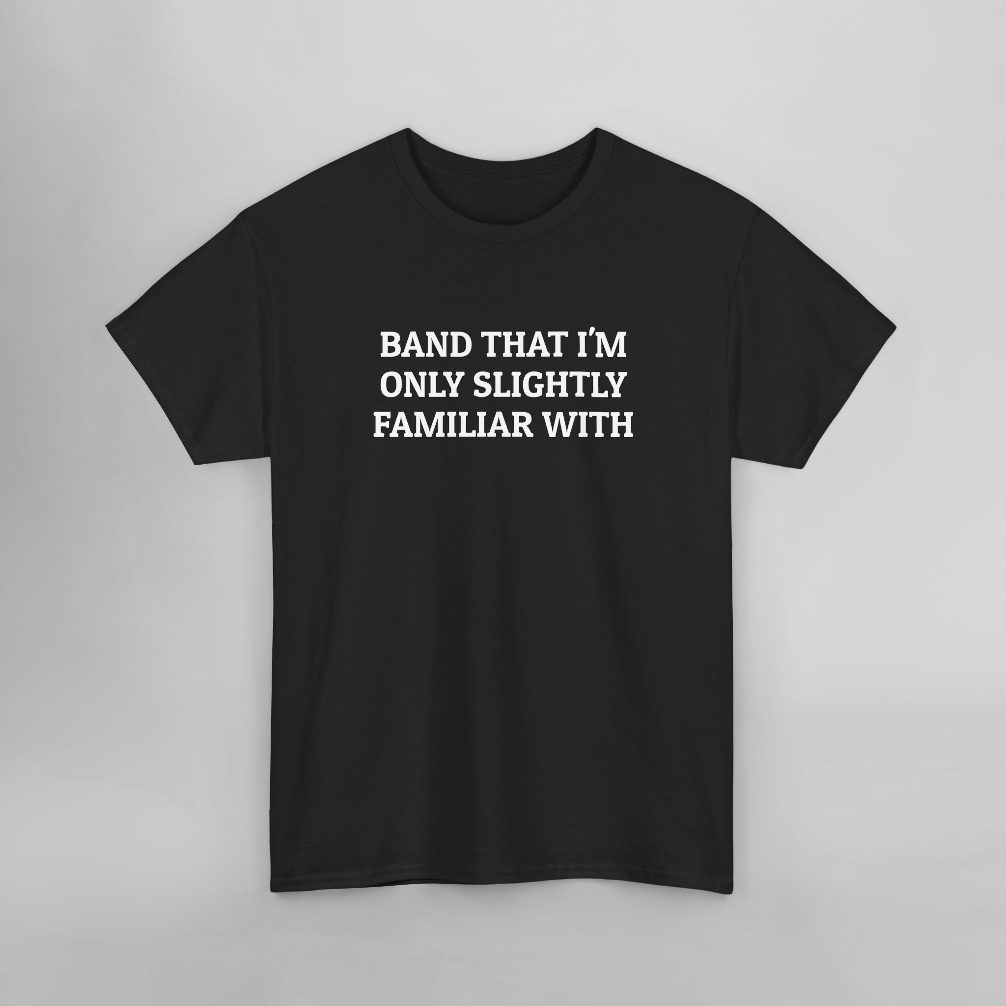 Band That I'm Only Slightly Familiar With Tee – Generic Clothes