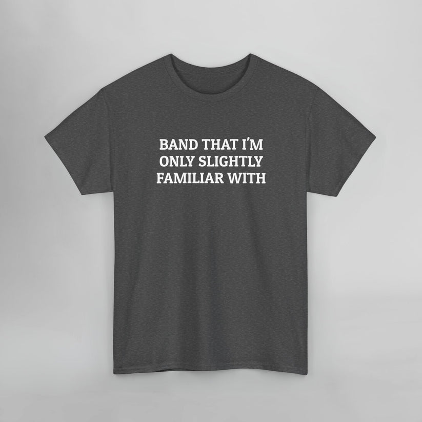 Band That I'm Only Slightly Familiar With Tee – Generic Clothes