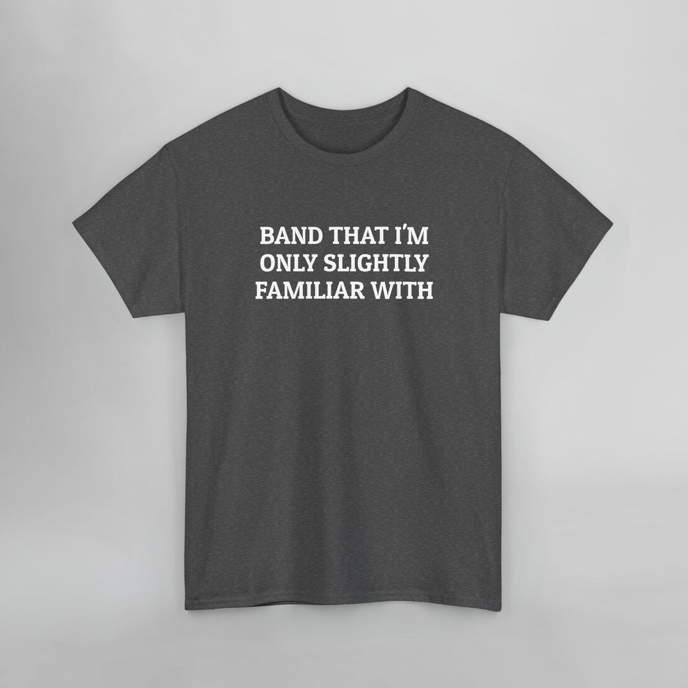 Band That I'm Only Slightly Familiar With Tee – Generic Clothes