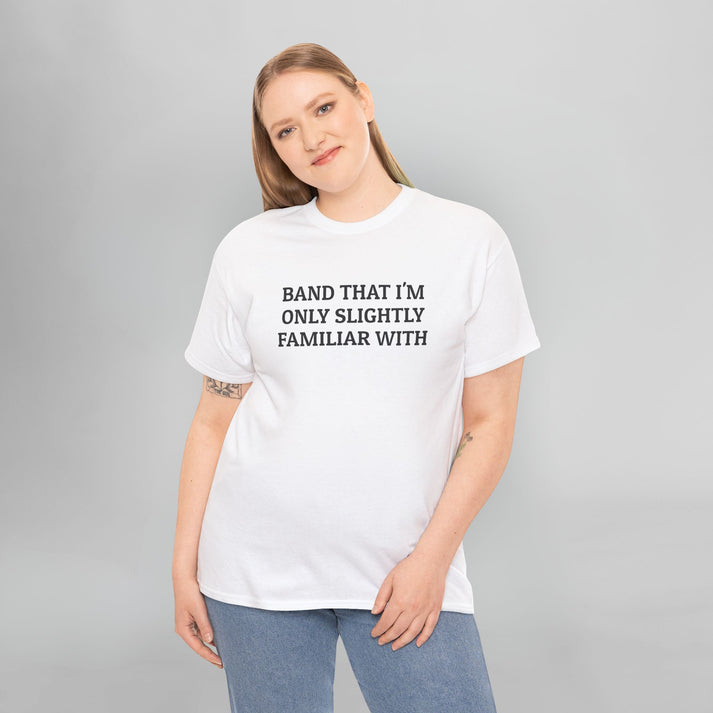 Band That I'm Only Slightly Familiar With Tee – Generic Clothes